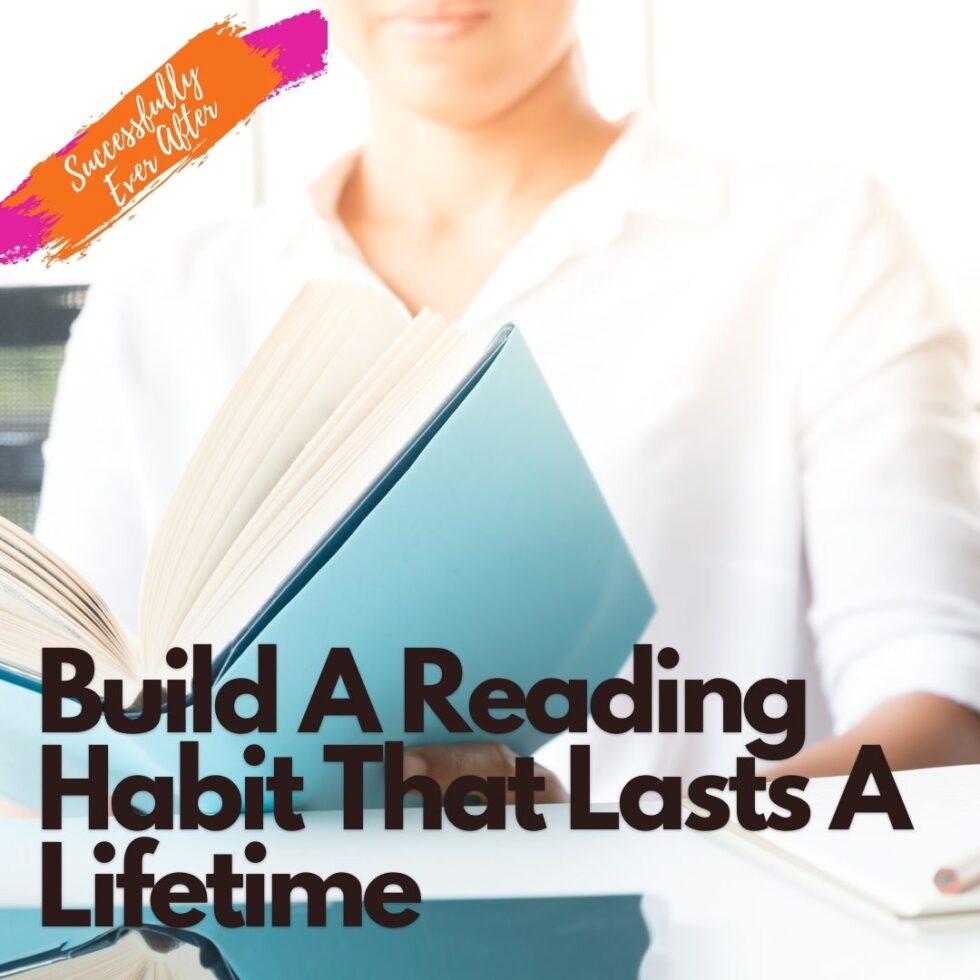 How to Build a Reading Habit That Will Last a Lifetime - Chellie Phillips