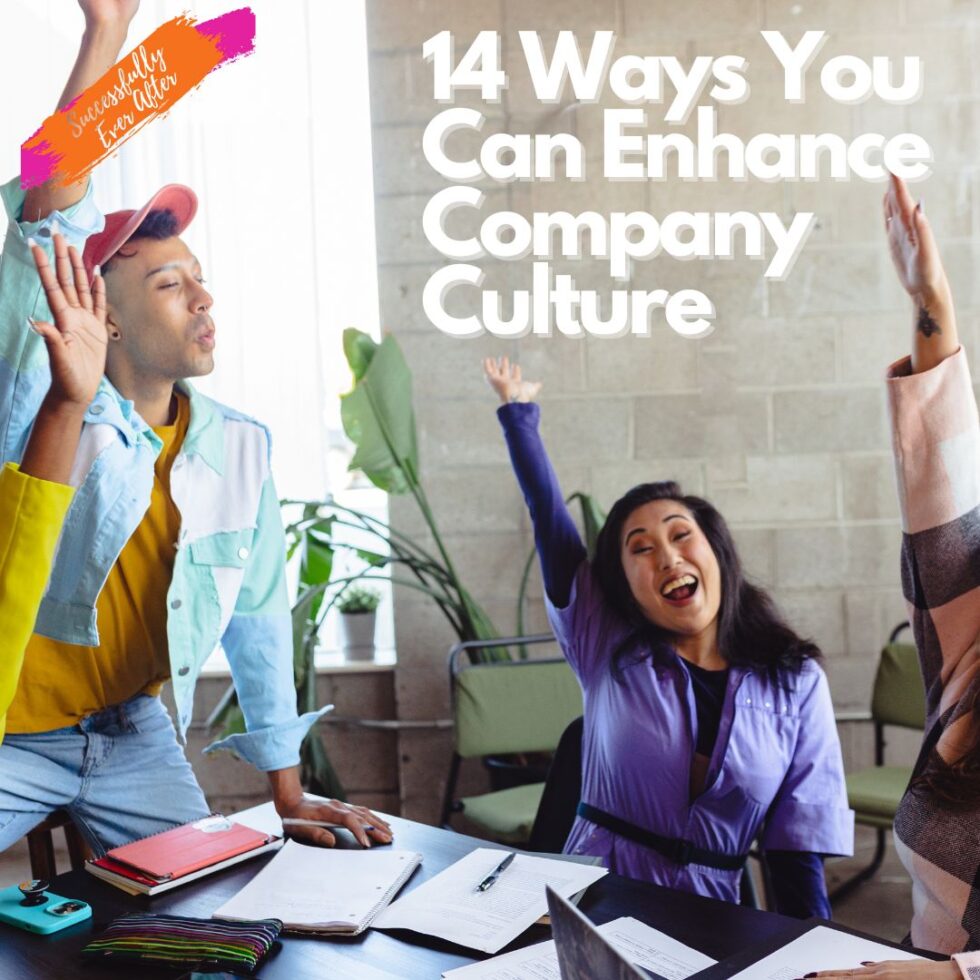 14 Surefire Ways You Can Enhance Your Company’s Culture - Chellie Phillips