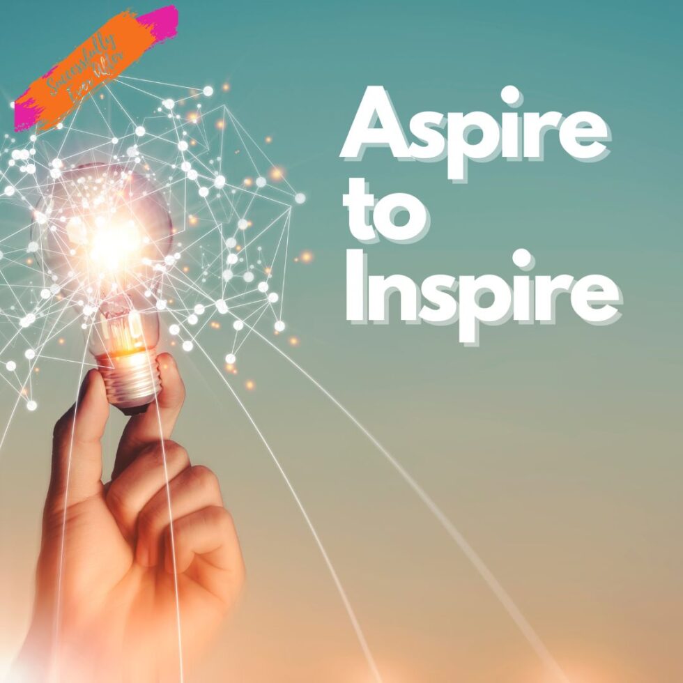 Top 4 Reasons Why You Should Aspire to Inspire Others - Chellie Phillips