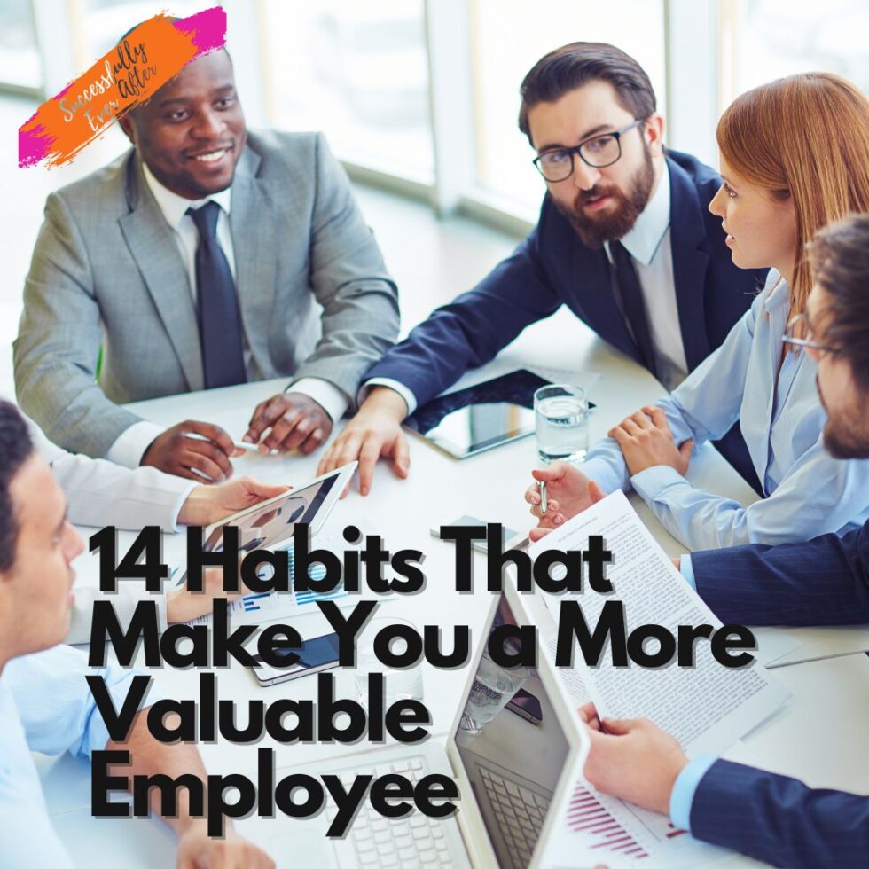 14 Habits That Make You a More Valuable Employee - Chellie Phillips