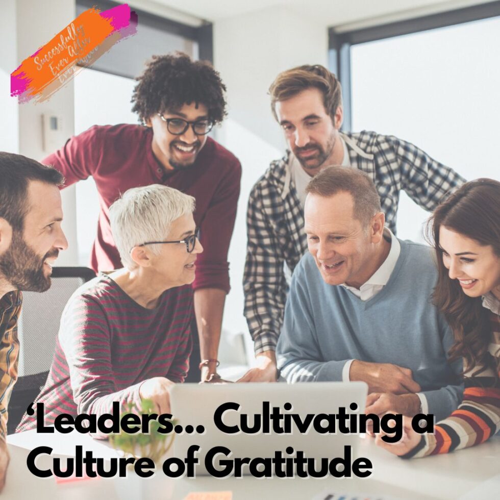 Cultivating a Culture of Gratitude: The Power of Leaders in the ...