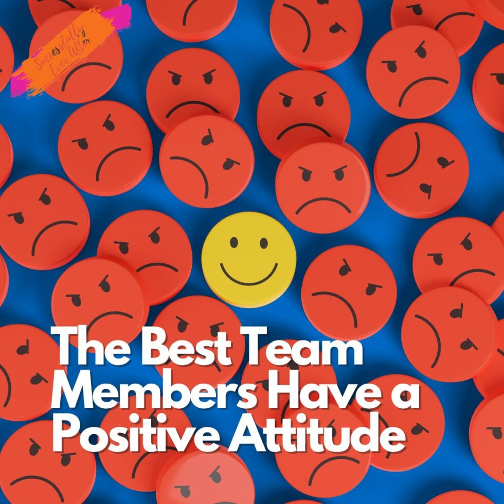The Best Team Members Have a Positive Attitude - Chellie Phillips