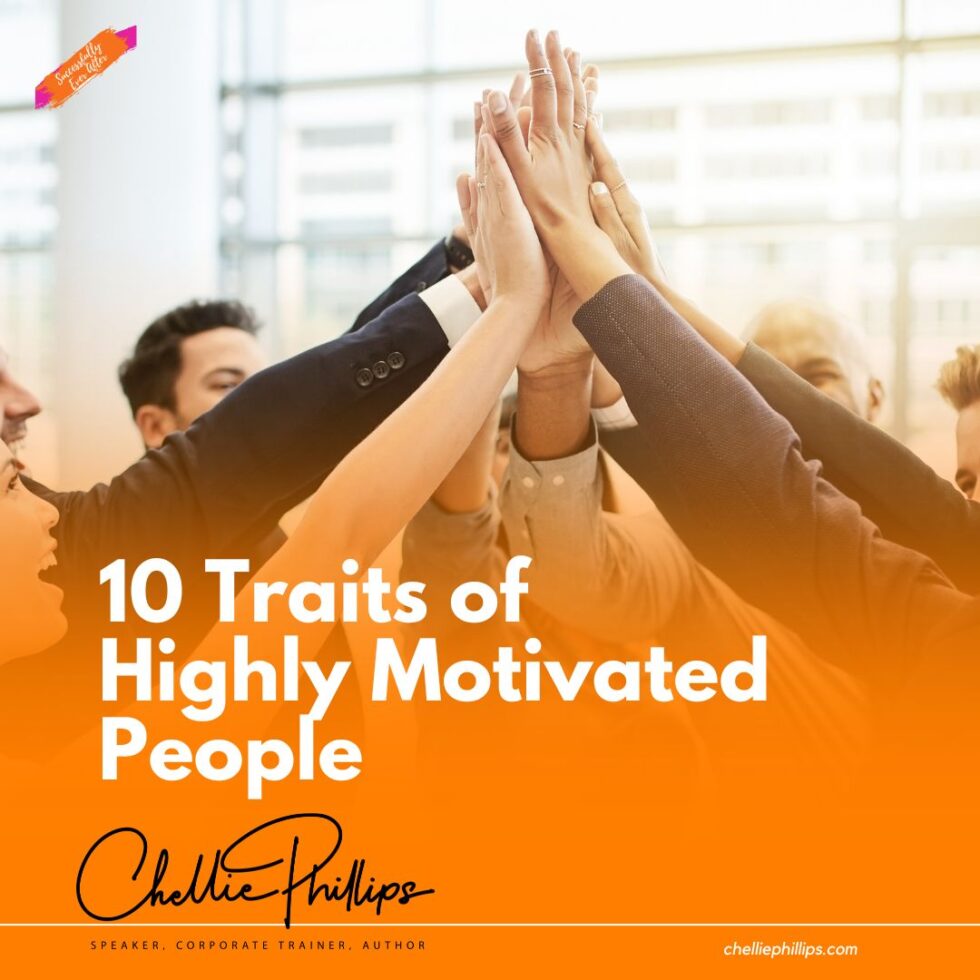 10 Traits of Highly Motivated People - Chellie Phillips