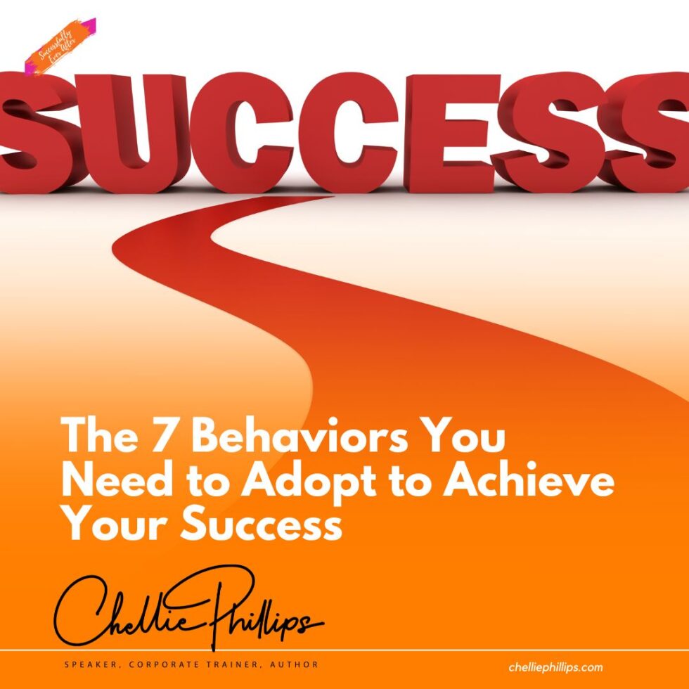 The 7 Behaviors You Need to Adopt to Achieve Your Success - Chellie ...